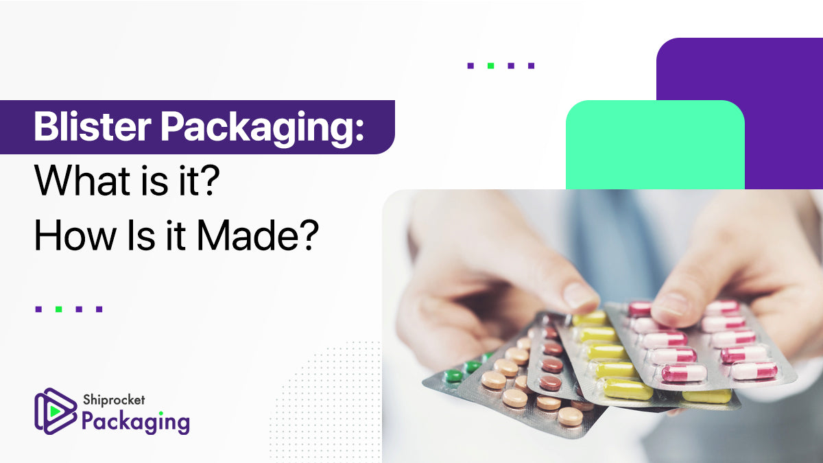 Blister Packaging: What Is It? How Is It Made? · SHIPROCKET PRIVATE LIMITED