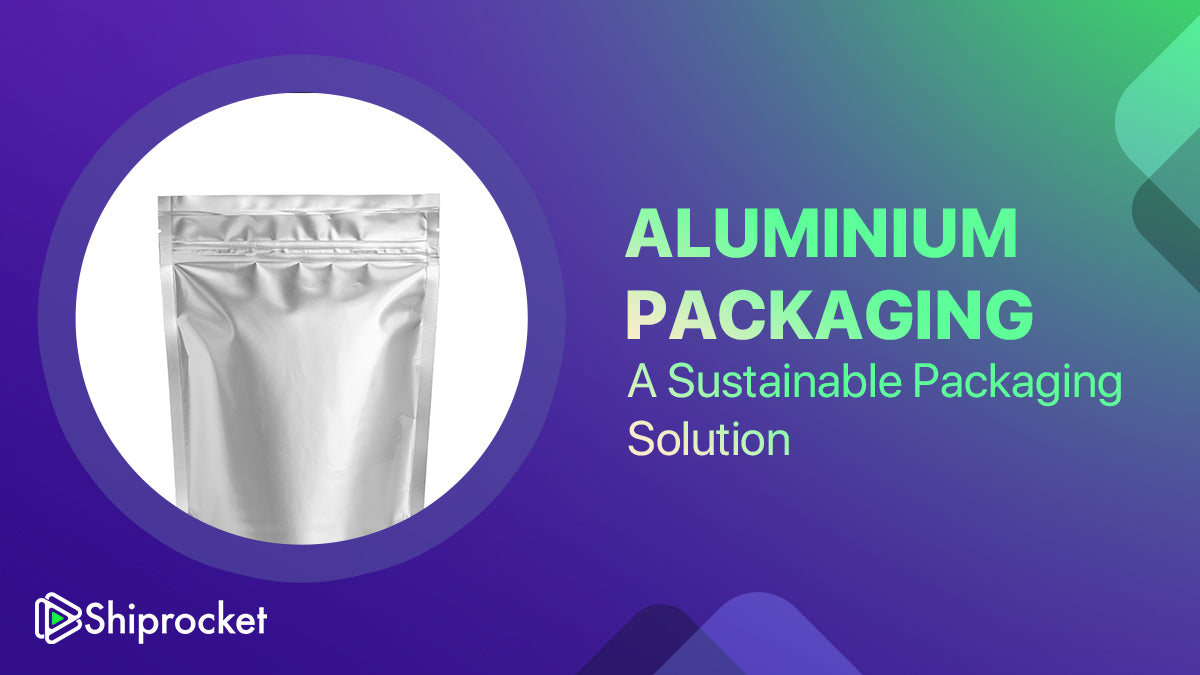 Aluminium Packaging: Is It For You? – SHIPROCKET PRIVATE LIMITED