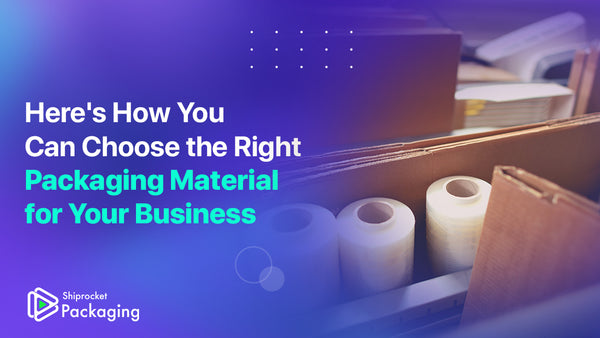Here’ How You Can Choose the Right Packaging Material · SHIPROCKET LIMITED